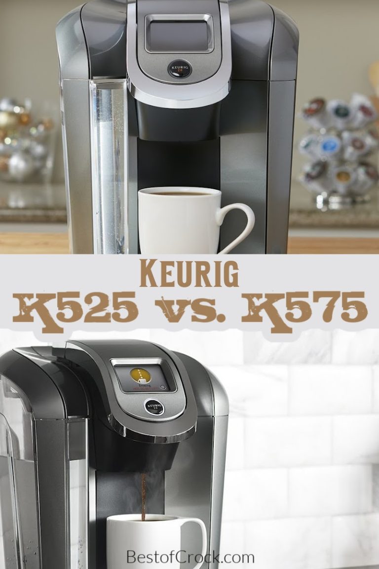 Keurig K525 vs K575 - Which is Best? - Best of Crock